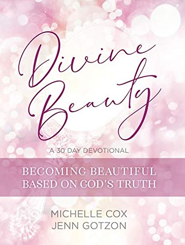 Divine Beauty: Becoming Beautiful Based on God's Truth: 30-Day ...
