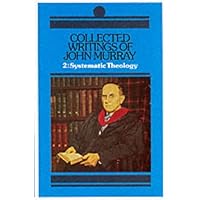 Collected Writings of John Murray: Lectures in Systematic Theology ...