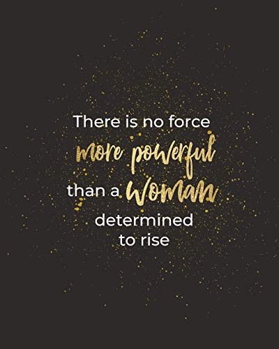 There Is No Force More Powerful Than a Woman Determined to Rise: Women ...