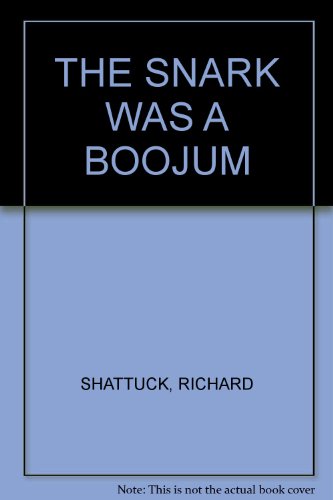 The Snark was a Boojum: SHATTUCK, RICHARD: Amazon.com: Books