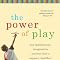 The Power of Play: How Spontaneous, Imaginative Activities Lead to ...