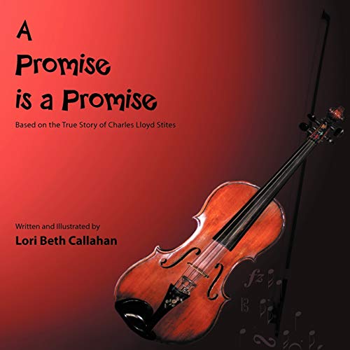 A Promise is a Promise: Based on the True Story of Charles Lloyd Stites ...