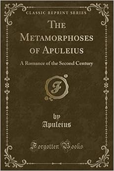 The Metamorphoses of Apuleius: A Romance of the Second Century (Classic ...