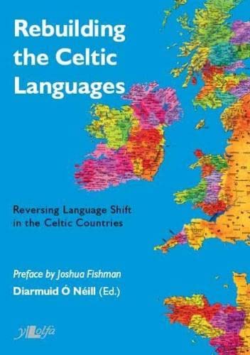 Rebuilding the Celtic Languages: Reversing Language Shift in the Celtic ...