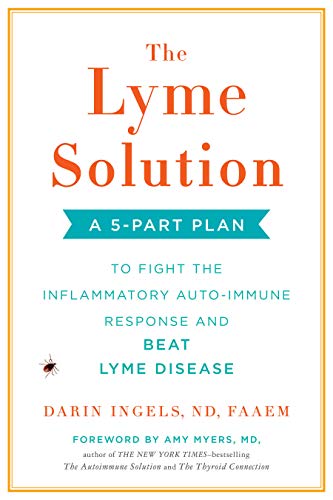 The Lyme Solution: A 5-Part Plan to Fight the Inflammatory Auto-Immune Response and Beat Lyme ...