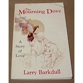 The Mourning Dove: A Story of Love: Barkdull, Larry: 9780307440112 ...