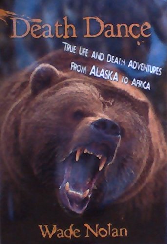 DEATH DANCE True Life and Death Adventures from Alaska to Africa: Nolan ...