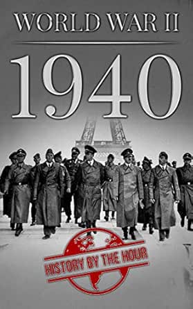 Amazon.com: World War II: 1940 (One Hour WW II History Books Book 2 ...
