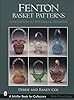 Fenton Basket Patterns: Innovation to Wisteria & Numbers (Schiffer Book ...
