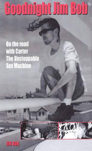 Goodnight Jim Bob: On the Road with Carter The Unstoppable Sex Machine ...