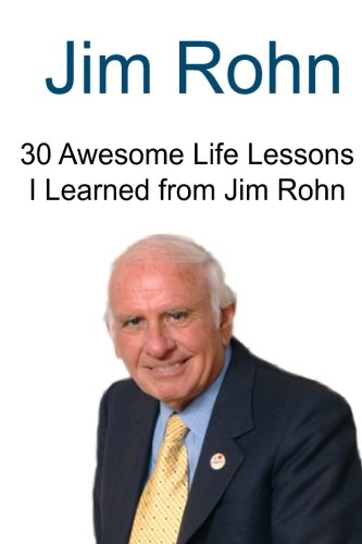 Buy Jim Rohn: 30 Awesome Life Lessons I Learned from Jim Rohn: Jim Rohn ...