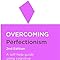 Overcoming Perfectionism 2nd Edition: A self-help guide using ...