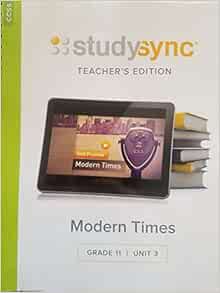 StudySync; Modern Times, Grade 11 Unit 3, Teacher's Edition CCSS ...