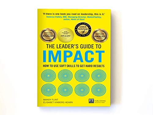 Leader's Guide to Impact, The: How to Use Soft Skills to Get Hard ...