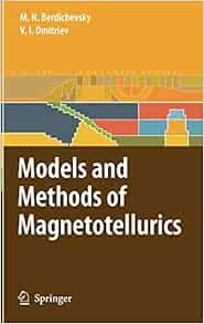 Models and Methods of Magnetotellurics: Berdichevsky, Mark N., Dmitriev ...