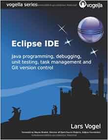 Eclipse IDE: Eclipse IDE based on Eclipse 4.2 and 4.3 (vogella series): Lars Vogel ...