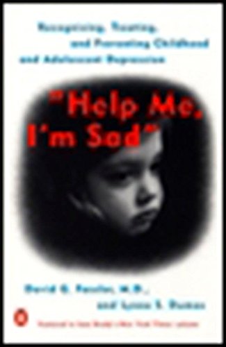 Help Me, I'm Sad: Recognizing, Treating, and Preventing Childhood and ...
