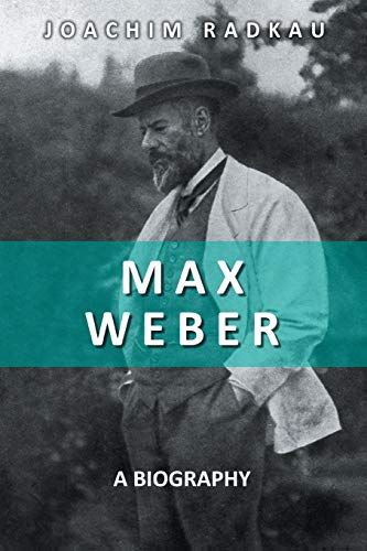 Amazon.com: Max Weber: A Biography: 9780745641485: Radkau, Joachim: Books