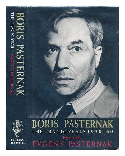 Boris Pasternak: The tragic years, 1930-60: Pasternak, Evgeny ...
