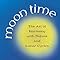 Moon Time: The Art of Harmony with Nature and Lunar Cycles: Paungger ...