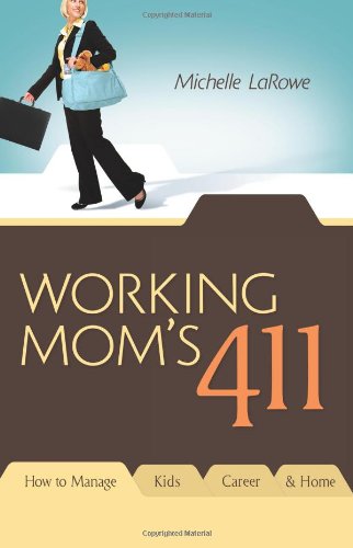 Working Mom's 411: How To Manage Kids, Career and Home: LaRowe ...