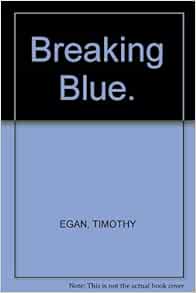Breaking Blue.: EGAN, TIMOTHY: Amazon.com: Books
