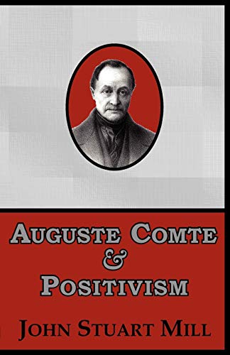 Auguste Comte & Positivism: Mill, John Stuart: 9781604505245: Amazon ...