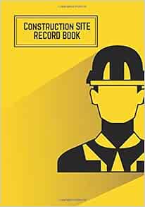 Construction Site Record Book: Yellow Daily Activity Log Book | Jobsite ...