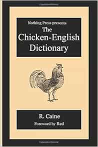 The Chicken-English Dictionary: A Nothing Press Book: Caine, R., Red ...