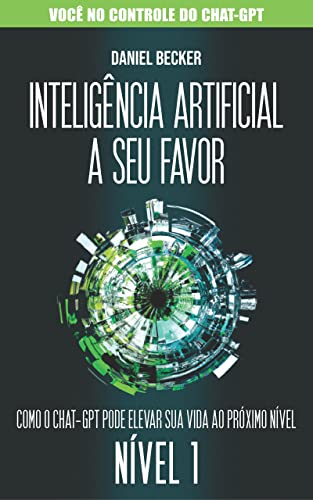 INTELIGÊNCIA ARTIFICIAL A SEU FAVOR: Como o Chat-GPT Pode Elevar Sua Vida ao Próximo Nível ...