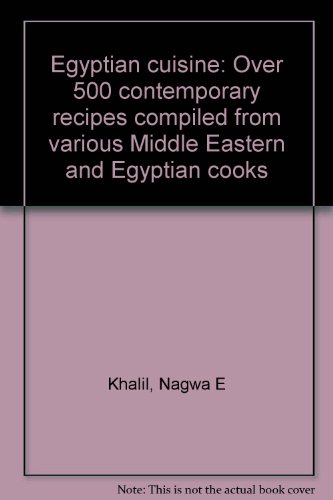Egyptian cuisine: Over 500 contemporary recipes compiled from various ...