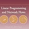 Linear Programming and Network Flows: Bazaraa, Mokhtar S., Jarvis, John J., Sherali, Hanif D ...