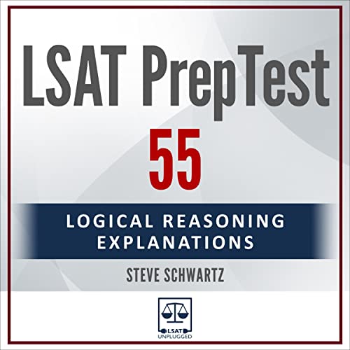 LSAT PrepTest 55: Logical Reasoning Explanations: LSAT PrepTest ...