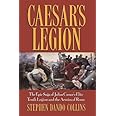 Caesar's Legion: The Epic Saga of Julius Caesar's Elite Tenth Legion ...