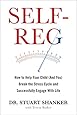 Self-Reg: How to Help Your Child (and You) Break the Stress Cycle and ...