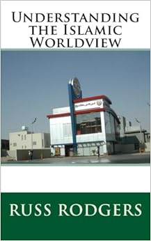 Amazon.com: Understanding the Islamic Worldview (9781516880201): Russ ...