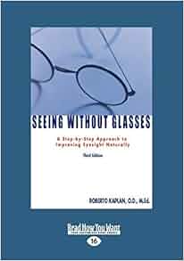 Seeing Without Glasses: A Step-by-Step Approach to Improving Eyesight ...