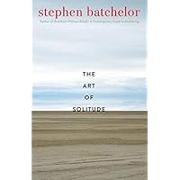 Amazon.com: The Art of Solitude: 9780300250930: Batchelor, Stephen: Books
