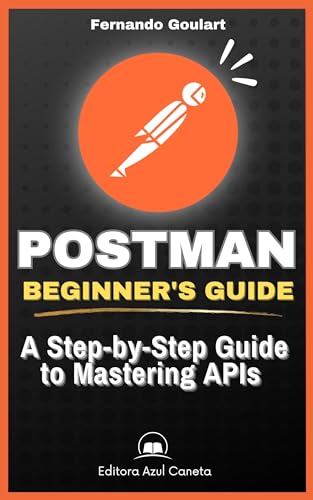 Postman: Beginner's Guide: Unveiling the Power of Postman: A Step-by-Step Guide to Mastering ...