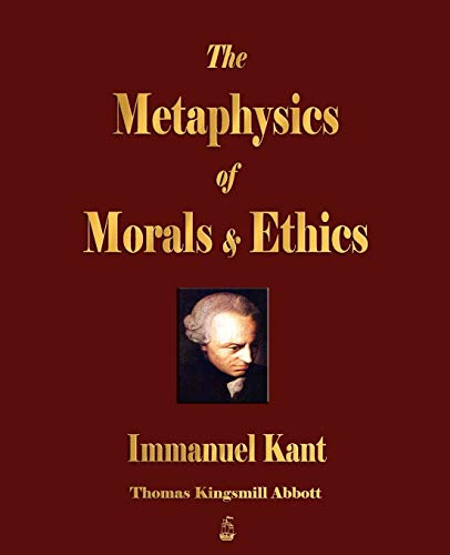 The Metaphysics of Morals and Ethics: Immanuel Kant, Thomas Kingsmill ...