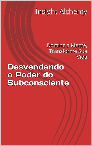 Desvendando o Poder do Subconsciente: Domine a Mente, Transforme Sua Vida - eBook, Resumo, Ler ...