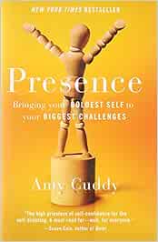 Presence: Bringing Your Boldest Self to Your Biggest Challenges: Amy ...