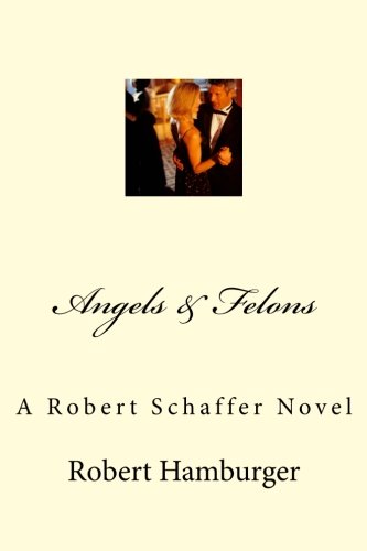 Angels & Felons: A Robert Schaffer Novel: Hamburger, Dr. Robert Lee ...