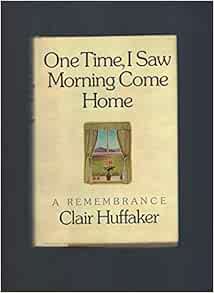 One Time, I Saw Morning Come Home: Clair Huffaker: 9780671218270 ...