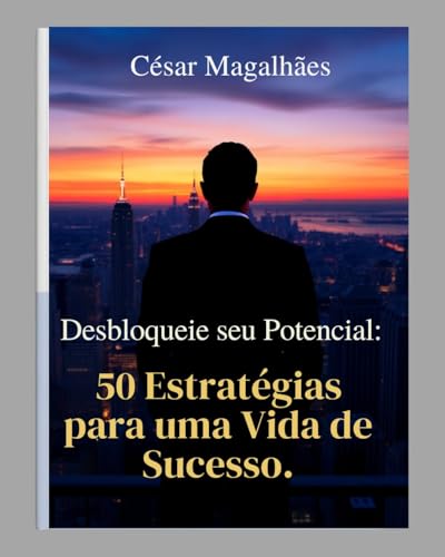 50 ESTRATÉGIAS PARA UMA VIDA DE SUCESSO: Transforme Seus Sonhos em ...