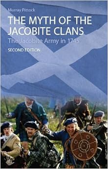 Amazon.com: The Myth of the Jacobite Clans: The Jacobite Army in 1745: ...