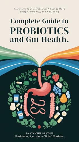 Complete Guide to Probiotics and Gut Health: Transform Your Microbiome ...