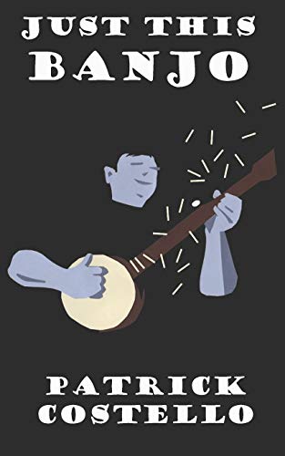 Just This Banjo: Costello III, Joseph Patrick, Costello Jr., Joseph ...