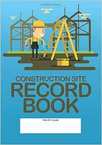 Construction Site Record Book: Construction Superintendent Daily Log ...