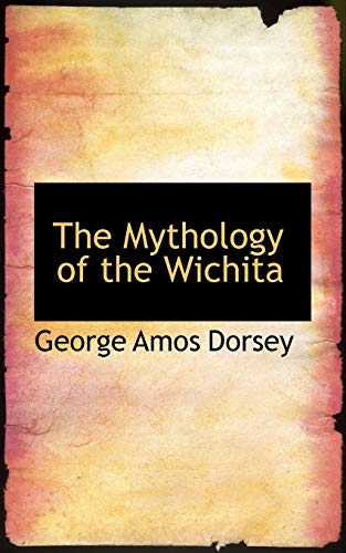 The Mythology of the Wichita: Dorsey, George Amos: 9781116143539 ...
